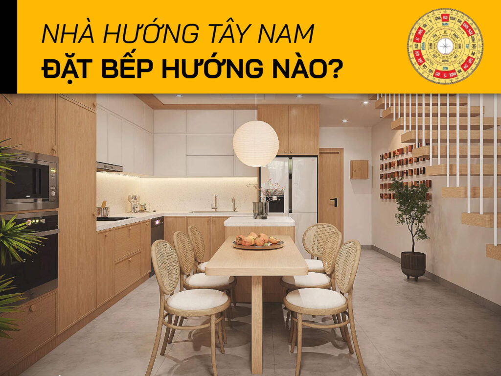 Nhà hướng Tây nam đặt bếp hướng nào thu hút tài lộc